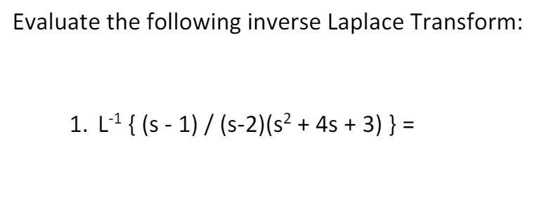 Solved Evaluate the following inverse Laplace Transform: 1. | Chegg.com