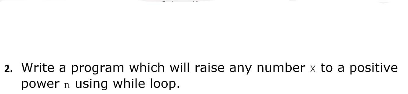 Solved 2. Write a program which will raise any number x to a | Chegg.com