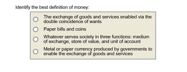 Solved Identify the best definition of money: o The exchange | Chegg.com