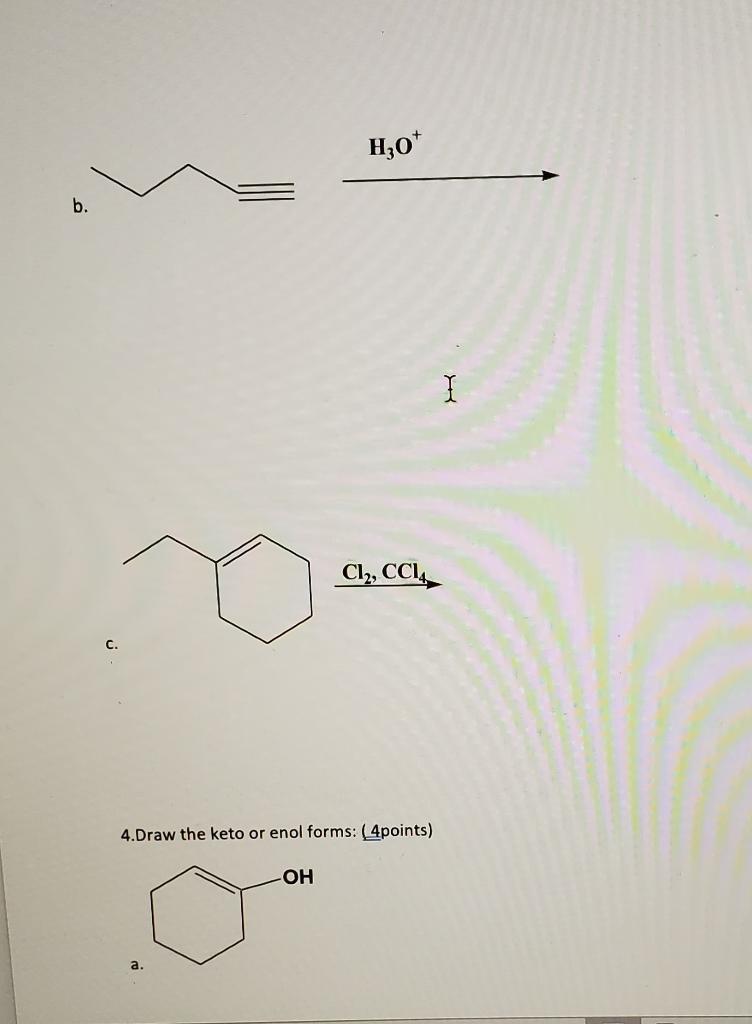Solved H30+ b. I Cl2, CCL 4.Draw the keto or enol forms: | Chegg.com