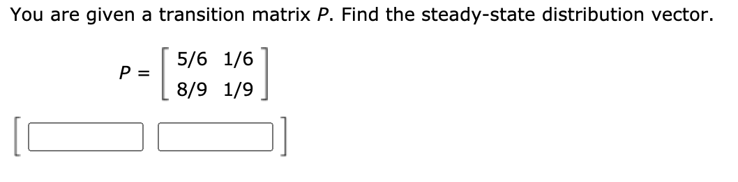 Solved You are given a transition matrix P. Find the | Chegg.com