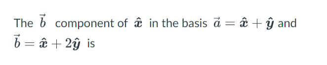 Solved The b component of x^ in the basis a=x^+y^ and | Chegg.com