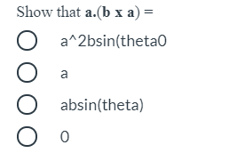 Solved Show that a.(bxa) = a^2bsin(thetao a O absin(theta) 0 | Chegg.com