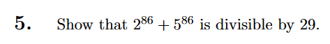 Solved Show that 286+586 ﻿is divisible by 29 . | Chegg.com