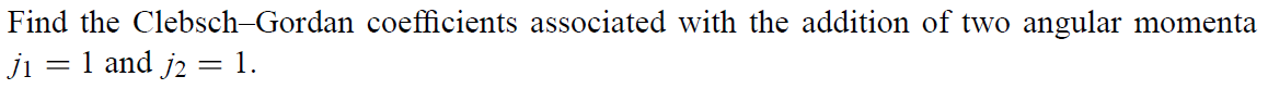 Solved Find The Clebsch Gordan Coefficients Associated With