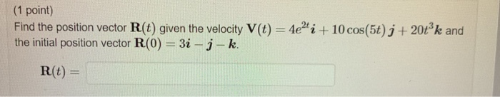 Solved (1 point Find the position vector R(t) given the | Chegg.com