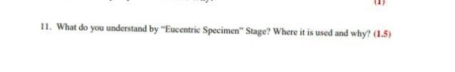 Solved 11. What do you understand by "Eucentric Specimen" | Chegg.com