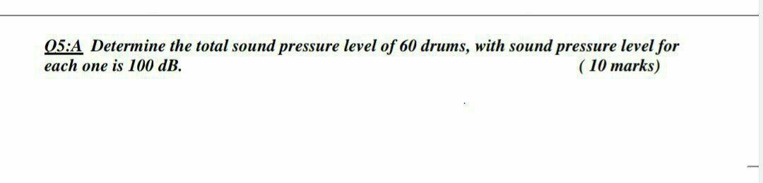 Solved 05:A Determine the total sound pressure level of 60 | Chegg.com