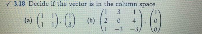 Solved V3.18 Decide if the vector is in the column space. 3 | Chegg.com