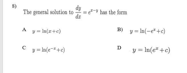 Solved 8) The general solution to dxdy=ex−y has the form A | Chegg.com
