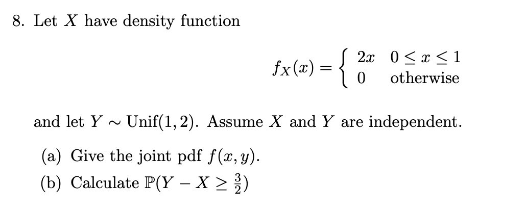 Solved 8. Let X have density function fX(x)={2x00≤x≤1 | Chegg.com