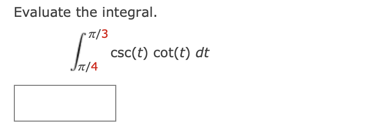 Solved Evaluate the integral.∫π4π3csc(t)cot(t)dt | Chegg.com