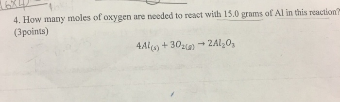Solved 4. How many moles of oxygen are needed to react with | Chegg.com