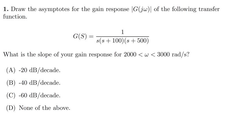 Solved 1. Draw the asymptotes for the gain response G(jw) of | Chegg.com