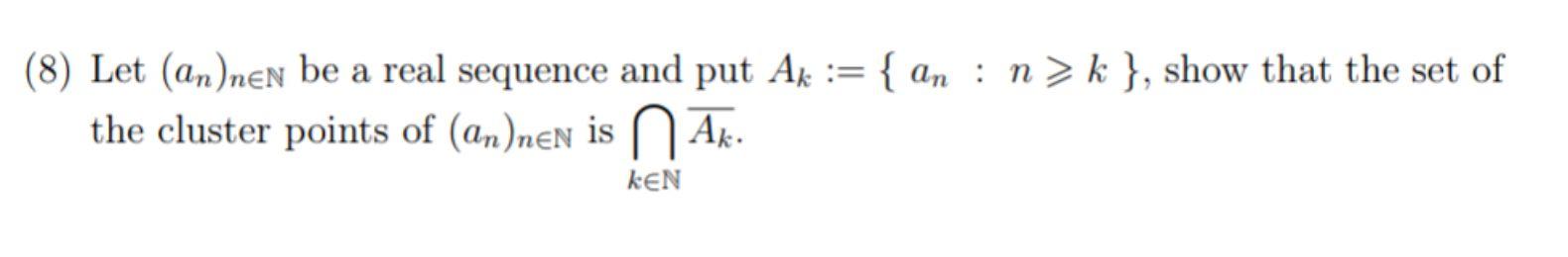 Solved (8) Let (an)neN be a real sequence and put Ak := { an | Chegg.com