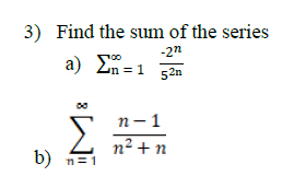 Solved 3) Find the sum of the series a) ∑n=1∞52n−2n b) | Chegg.com