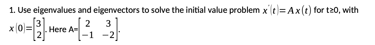 Solved 1. Use eigenvalues and eigenvectors to solve the | Chegg.com
