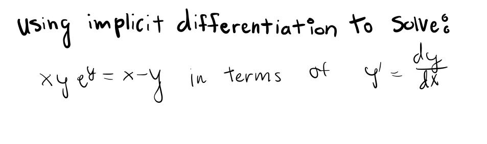 Solved using implicit differentiation to solve: xyey=x−y in | Chegg.com