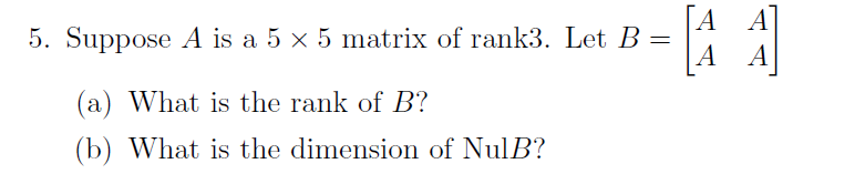 Solved 5. Suppose A is a 5 x 5 matrix of rank3. Let B = A A | Chegg.com