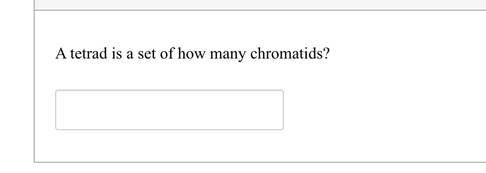 Solved A tetrad is a set of how many chromatids? | Chegg.com