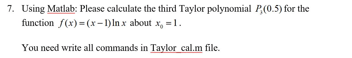 Solved 7. Using Matlab: Please calculate the third Taylor | Chegg.com
