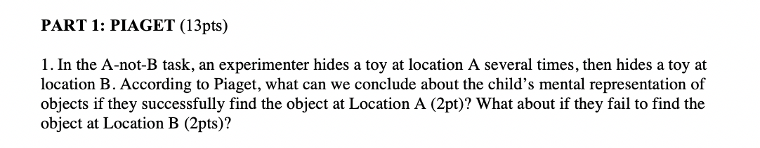 Solved PART 1: PIAGET (13pts) 1. In the A-not-B task, an | Chegg.com