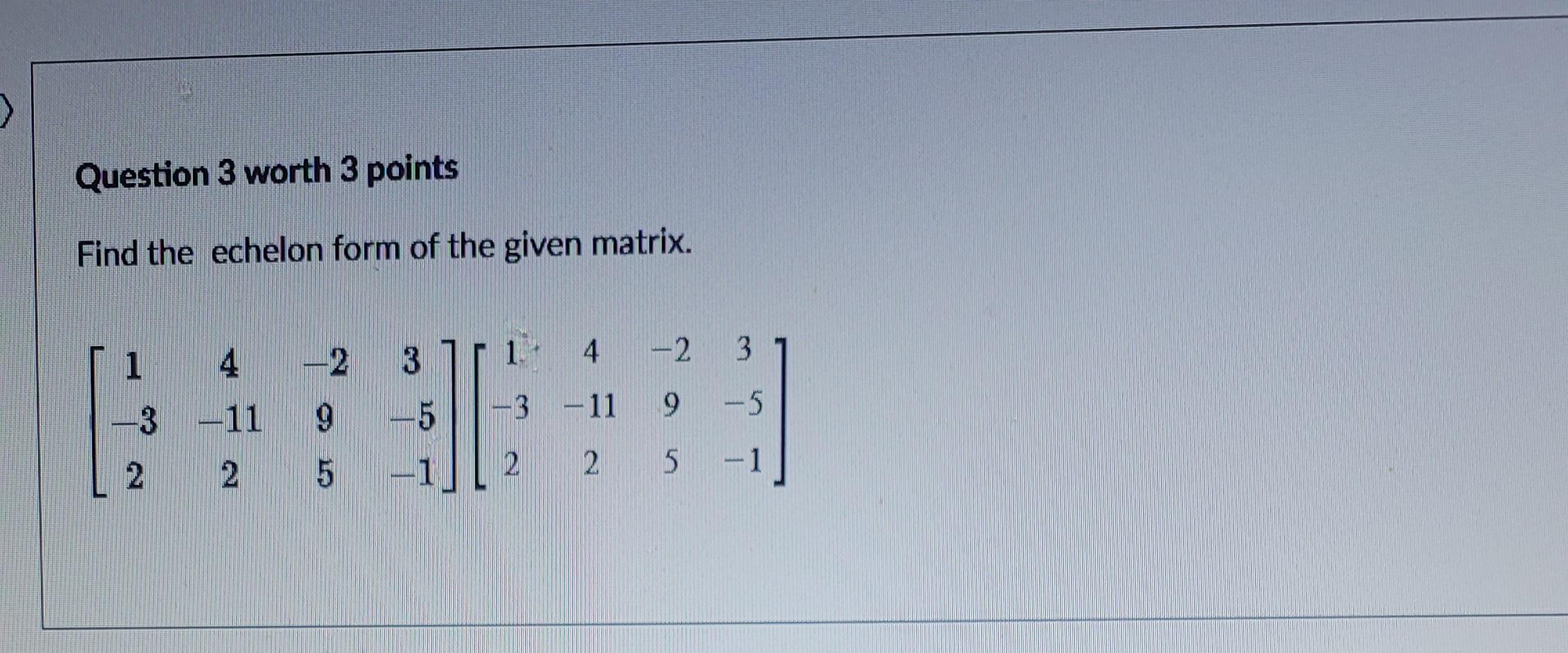 Solved Find the echelon form of the given matrix. | Chegg.com