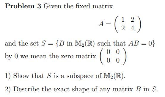 Solved Problem 3 Given the fixed matrix A= 1 2 24 and the | Chegg.com