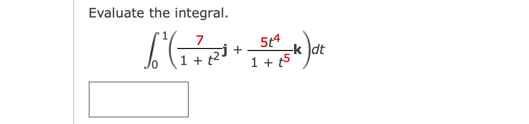 Solved Evaluate the integral. + -k dt 1 + t5 | Chegg.com