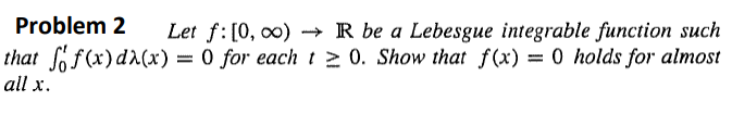 Solved Problem 2 Let f:[0,00) → R be a Lebesgue integrable | Chegg.com