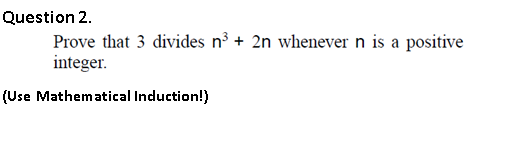 Solved Question 2. Prove that 3 divides n3 + 2n whenever n | Chegg.com