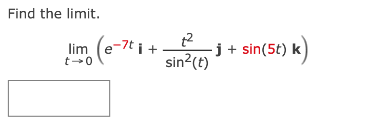 Solved Find the limit. lim t0 (e-7t; + +2 sin?(t) j + | Chegg.com