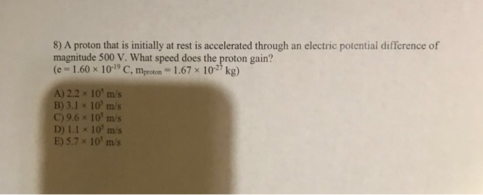 Solved 8) A proton that is initially at rest is accelerated | Chegg.com