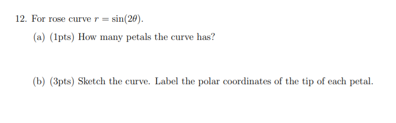 Solved 12. For rose curve r = sin(20). (a) (1pts) How many | Chegg.com