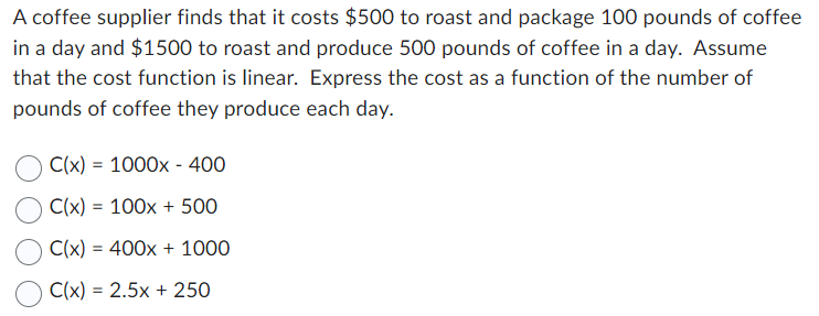 Solved A coffee supplier finds that it costs $500 to roast | Chegg.com