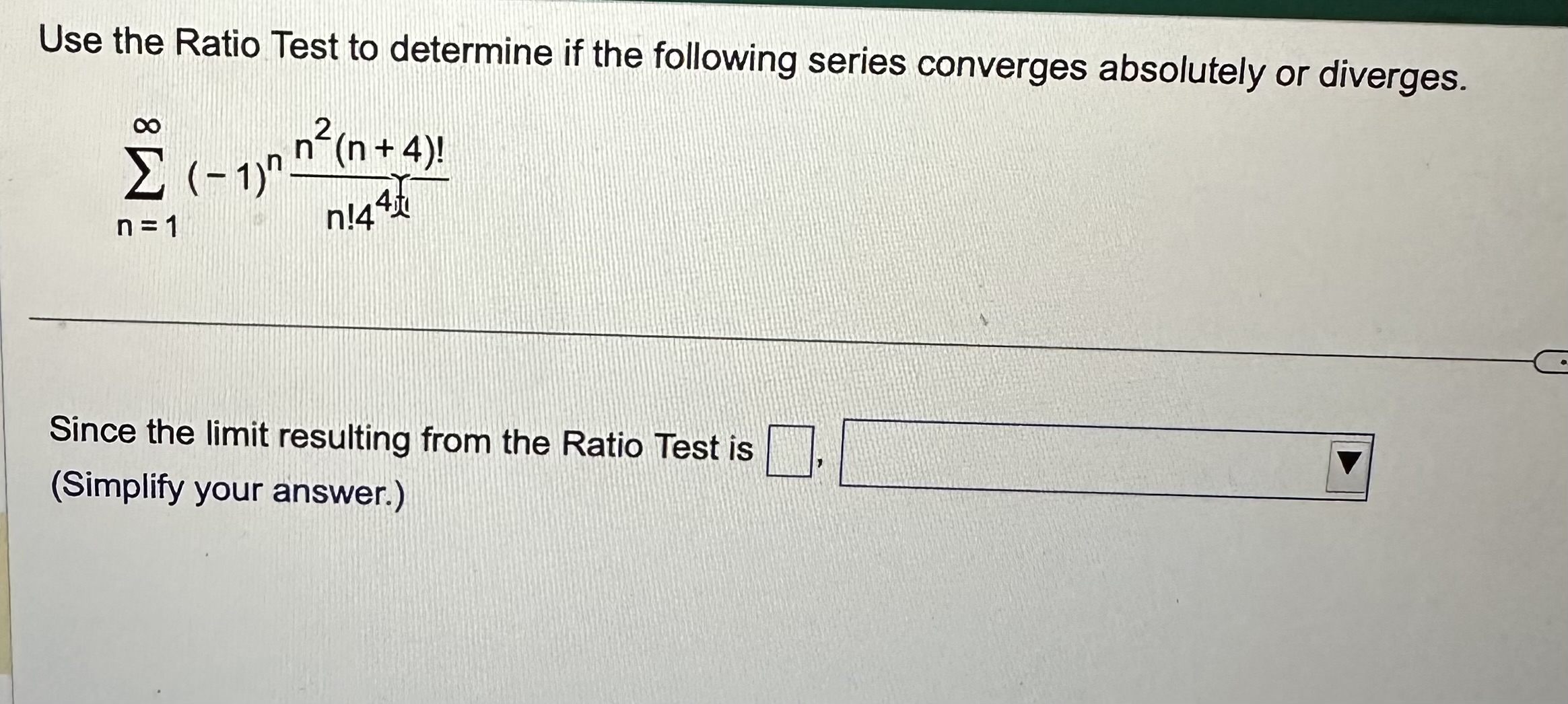 Solved Use the Ratio Test to determine if the following | Chegg.com