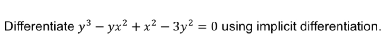Solved Differentiate y3−yx2+x2−3y2=0 using implicit | Chegg.com