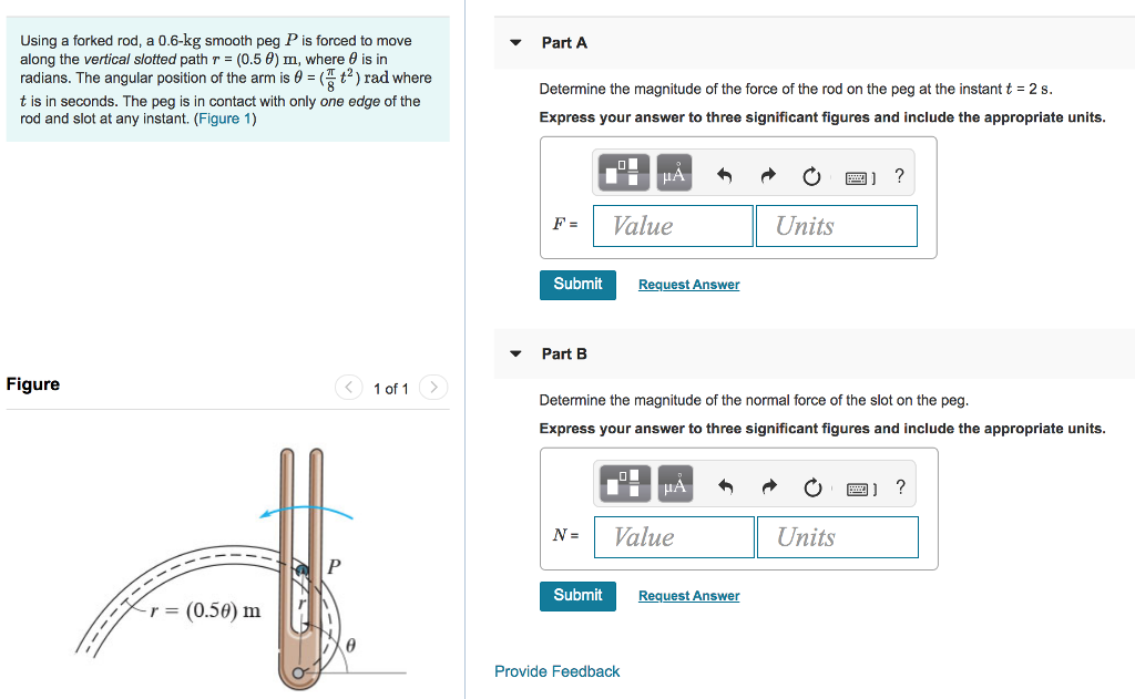 Solved Using a forked rod, a 0.6-kg smooth peg P is forced | Chegg.com