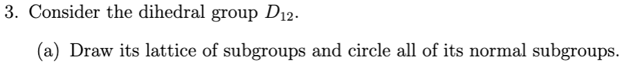 Solved 3. Consider the dihedral group D12. (a) Draw its | Chegg.com