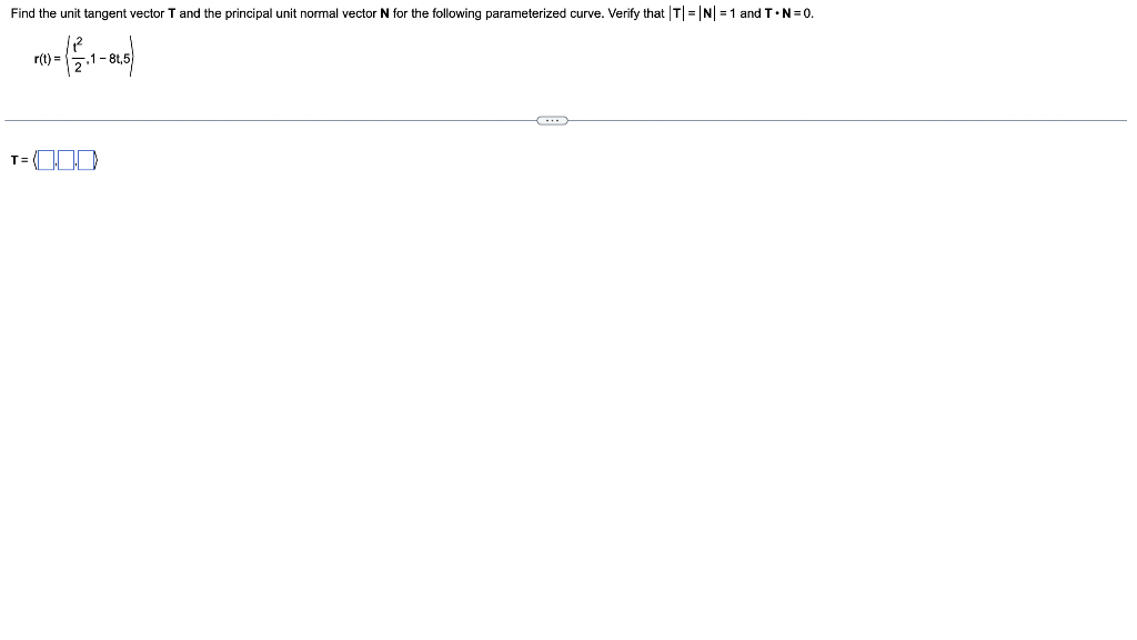Solved Find the unit tangent vector T and the principal unit | Chegg.com