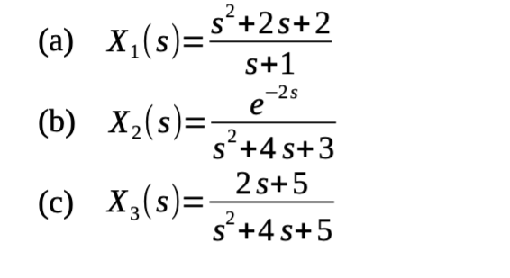 Solved (a) X1(s)=s+1s2+2s+2 (b) X2(s)=s2+4s+3e−2s (c) | Chegg.com