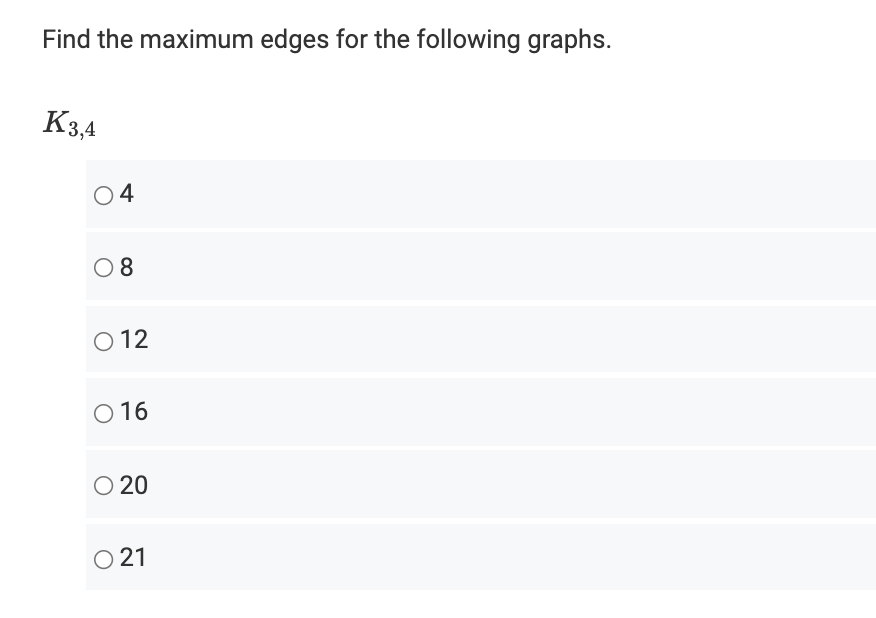 Solved Find the maximum edges for the following graphs. K3,4 | Chegg.com