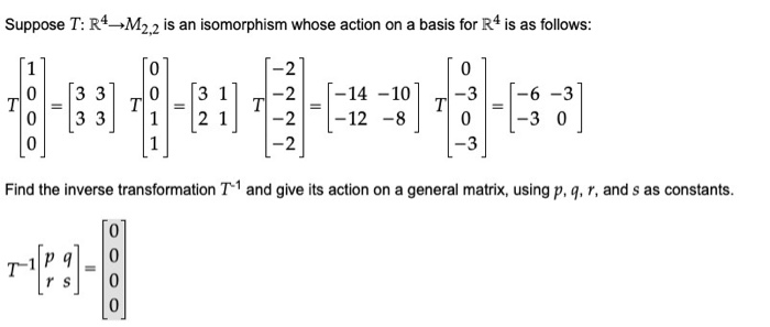 Solved Suppose T: R4-M2.2 is an isomorphism whose action on | Chegg.com