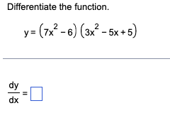 Solved Differentiate the function. y=(7x2−6)(3x2−5x+5) dxdy= | Chegg.com