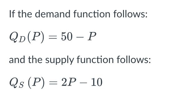 Solved If the demand function follows: QD(P)=50−P and the | Chegg.com