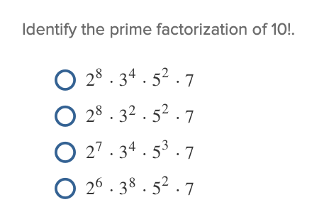 Solved Identify the prime factorization of 10! OC 28.34 . | Chegg.com