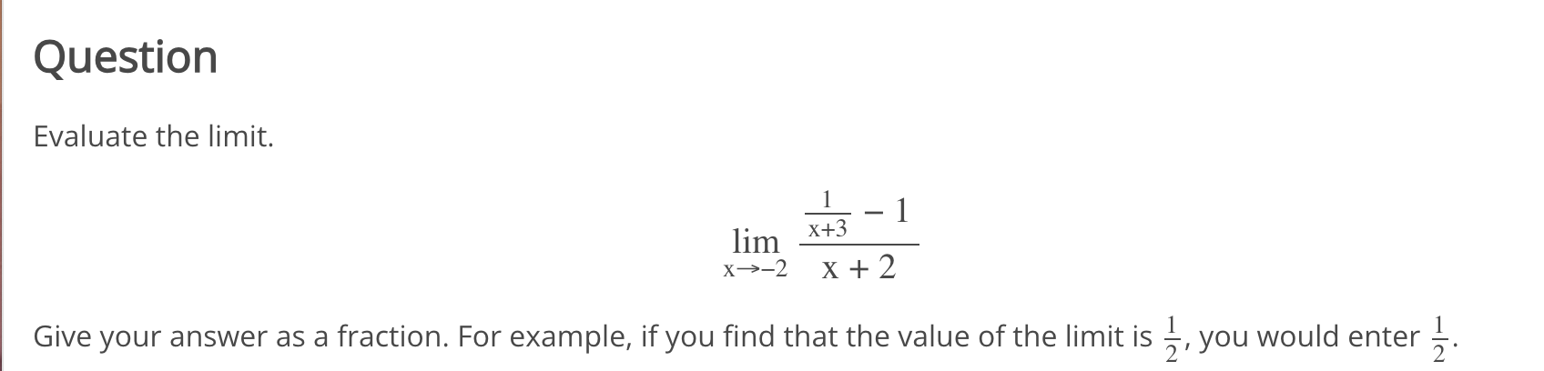 Solved QuestionEvaluate the limit.limx→-21x+3-1x+2Give your | Chegg.com