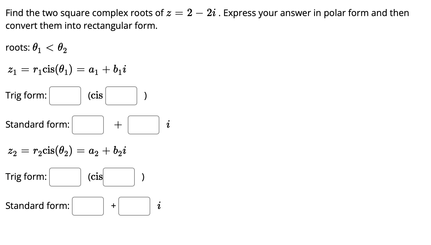 Solved Find the two square complex roots of z=2−2i. Express | Chegg.com