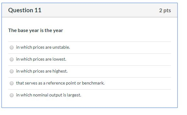 Solved Question 11 2 pts The base year is the year in which | Chegg.com