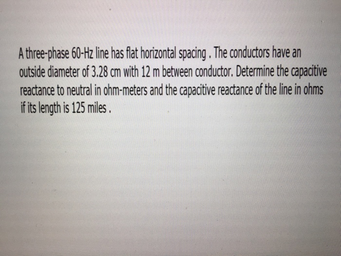 Solved A three-phase 60-㎐ line has flat horizontal spacing . | Chegg.com